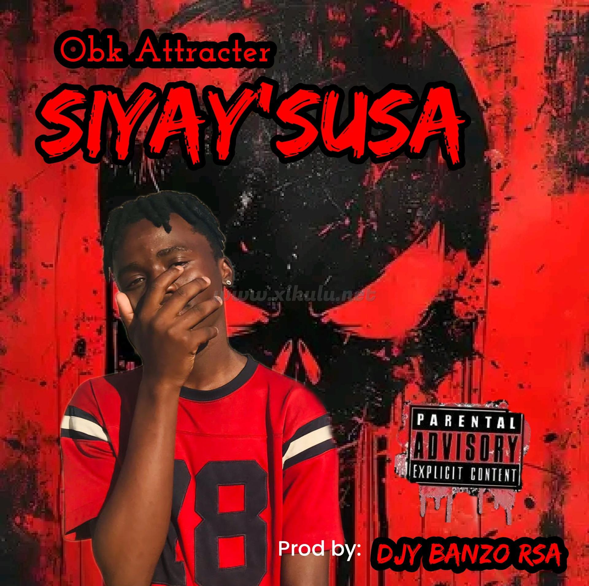 Obk Attracter ft Djy Banzo Rsa - Siyay'susa | FREE mp3 Download [3.94MB]